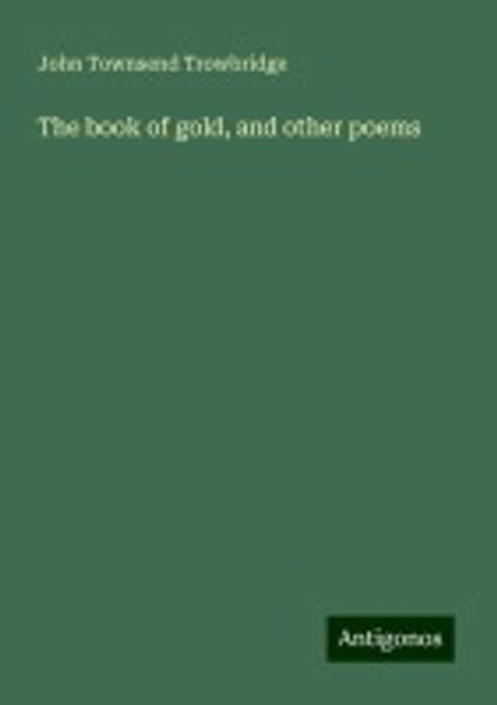 The book of gold, and other poems | Trowbridge, John Townsend - 교보문고