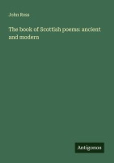 The book of Scottish poems: ancient and modern | Ross, John - 교보문고