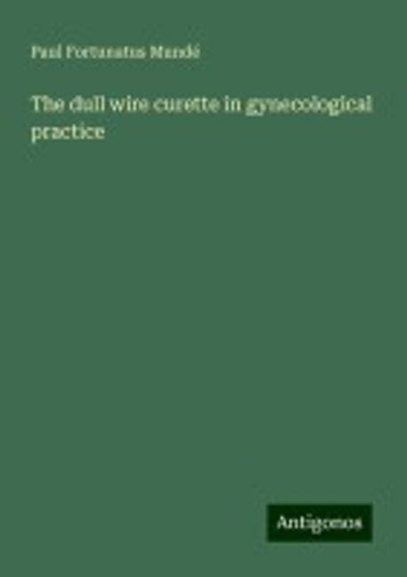 The dull wire curette in gynecological practice | Munde, Paul ...