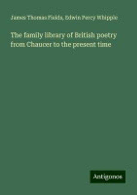 The family library of British poetry from Chaucer to the present time ...