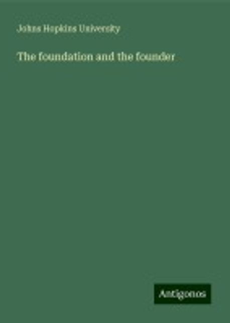 The foundation and the founder | University, Johns Hopkins - 교보문고