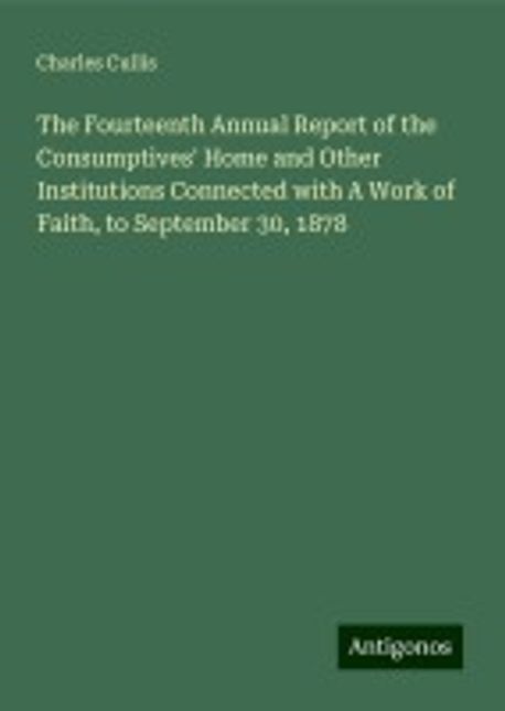 The Fourteenth Annual Report of the Consumptives' Home and Other ...
