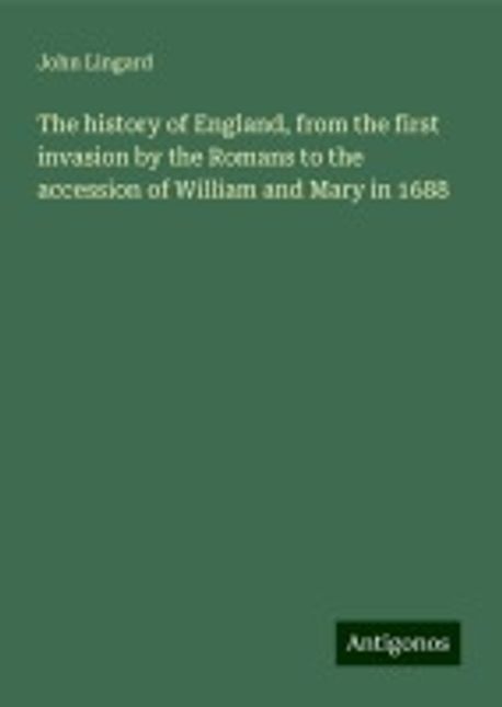 The history of England, from the first invasion by the Romans to the ...