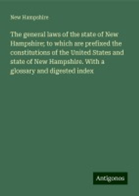 The general laws of the state of New Hampshire; to which are prefixed ...