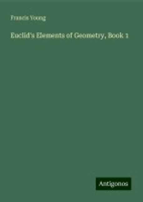 Euclid's Elements of Geometry, Book 1 | Young, Francis - 교보문고