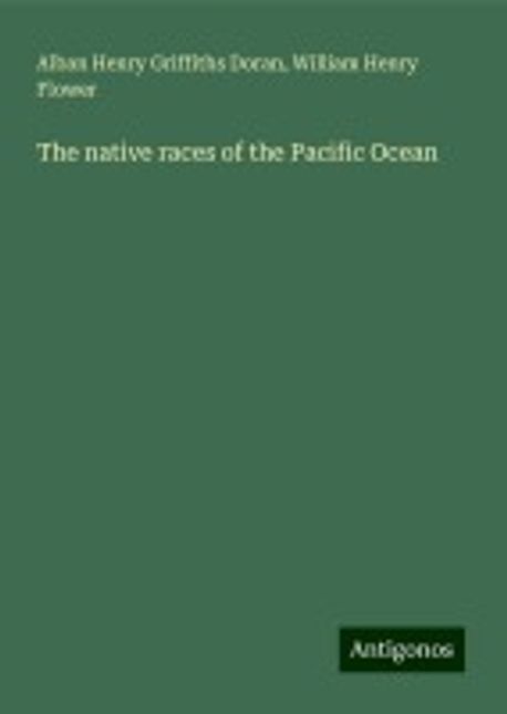 The native races of the Pacific Ocean | Doran, Alban Henry Griffiths - 교보문고