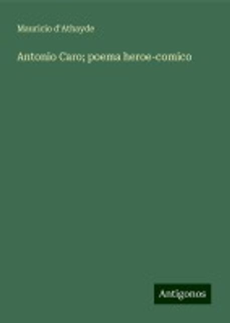 Antonio Caro; poema heroe-comico | d'Athayde, Mauricio - 교보문고