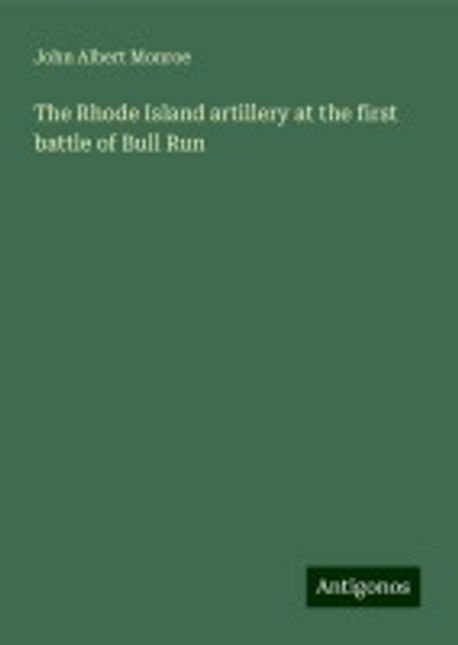 The Rhode Island artillery at the first battle of Bull Run | Monroe ...