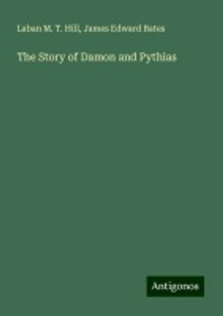 The Story of Damon and Pythias | Hill, Laban M. T. - 교보문고