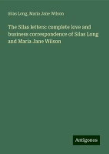 The Silas letters: complete love and business correspondence of Silas ...