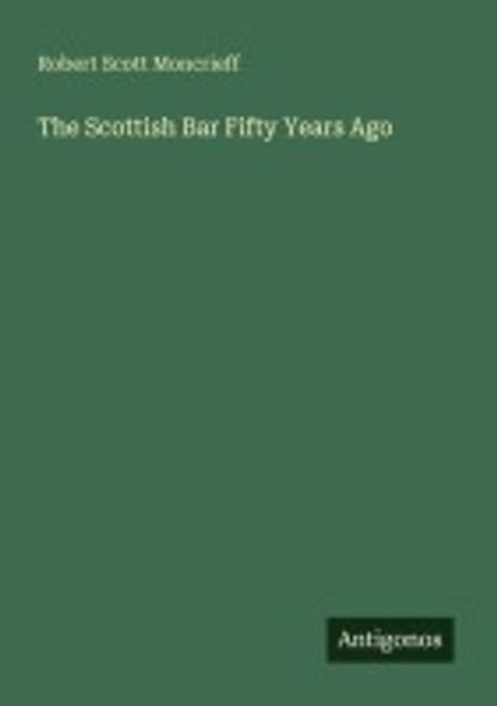 The Scottish Bar Fifty Years Ago | Moncrieff, Robert Scott - 교보문고
