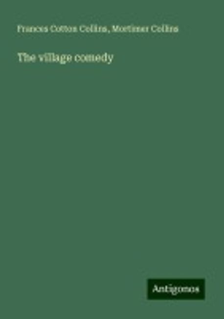 The village comedy | Collins, Frances Cotton - 교보문고