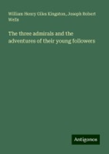 The three admirals and the adventures of their young followers ...
