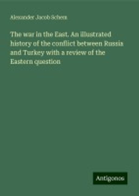 The war in the East. An illustrated history of the conflict between ...