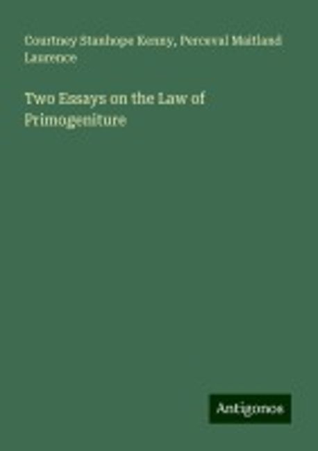 Two Essays on the Law of Primogeniture | Kenny, Courtney Stanhope - 교보문고