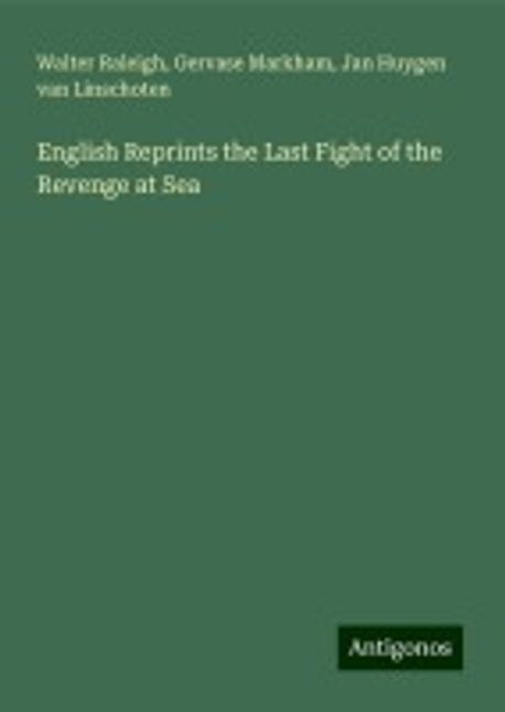 English Reprints the Last Fight of the Revenge at Sea | Raleigh, Walter ...