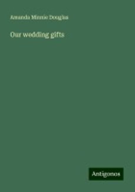 Our wedding gifts | Douglas, Amanda Minnie - 교보문고