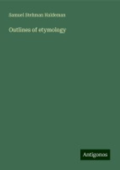 Outlines of etymology | Haldeman, Samuel Stehman - 교보문고
