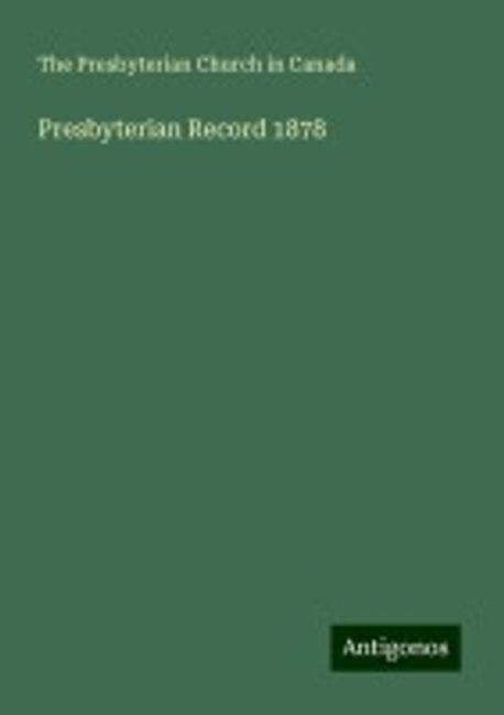 Presbyterian Record 1878 | Canada, The Presbyterian Church in - 교보문고