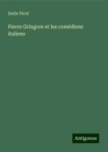 Pierre Gringore et les comediens italiens | Picot, Emile - 교보문고