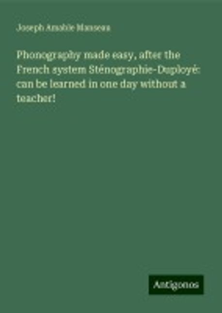 Phonography made easy, after the French system Stenographie-Duploye ...