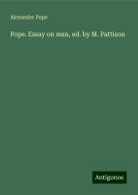 Pope. Essay on man, ed. by M. Pattison | Pope, Alexander - 교보문고