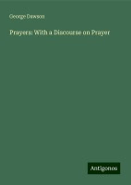 Prayers: With a Discourse on Prayer | Dawson, George - 교보문고