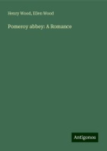 Pomeroy abbey: A Romance | Wood, Henry - 교보문고