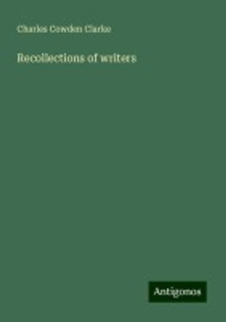 Recollections of writers | Clarke, Charles Cowden - 교보문고