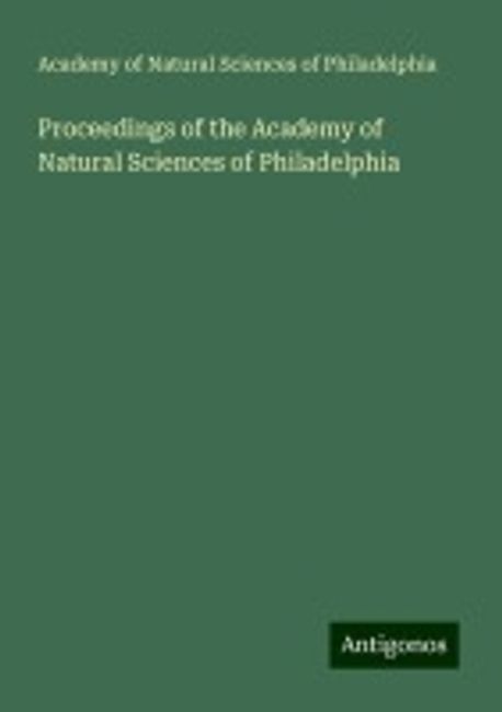 Proceedings of the Academy of Natural Sciences of Philadelphia ...