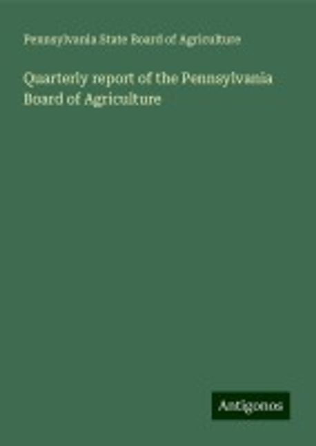 Quarterly report of the Pennsylvania Board of Agriculture | Agriculture ...