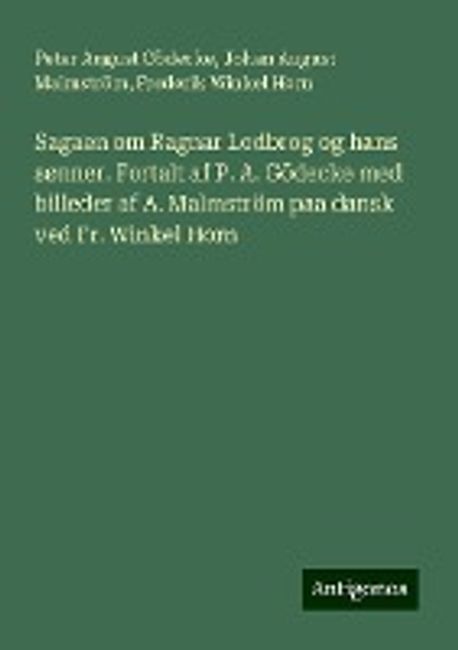 Sagaen om Ragnar Lodbrog og hans sønner. Fortalt af P. A. Goedecke med ...