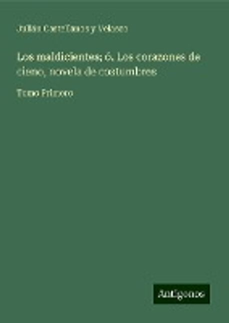 Los maldicientes; o, Los corazones de cieno, novela de costumbres ...
