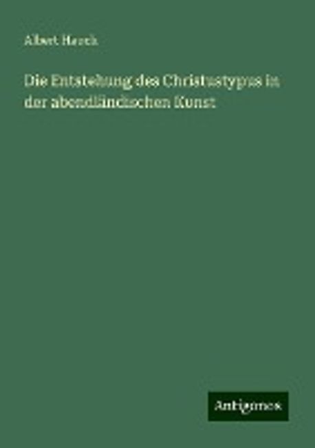 Die Entstehung des Christustypus in der abendlaendischen Kunst | Hauck ...
