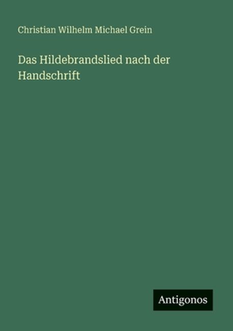 Das Hildebrandslied nach der Handschrift | Grein, Christian Wilhelm Michael - 교보문고