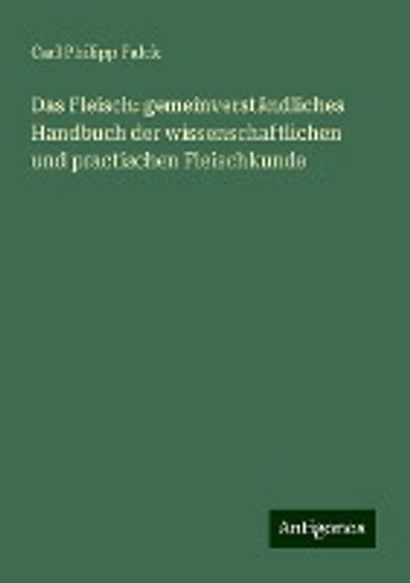Das Fleisch: gemeinverstaendliches Handbuch der wissenschaftlichen und ...
