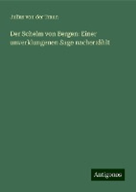 Der Schelm von Bergen: Einer unverklungenen Sage nacherzaehlt | Traun ...