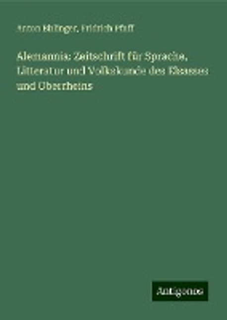 Alemannia: Zeitschrift fuer Sprache, Litteratur und Volkskunde des ...