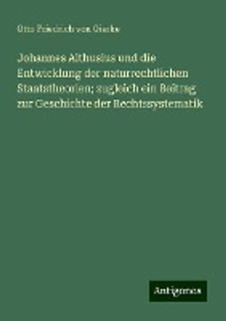 Johannes Althusius und die Entwicklung der naturrechtlichen ...