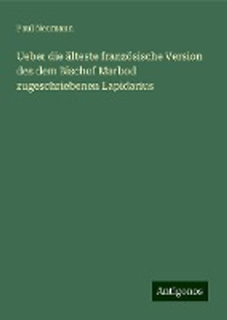 Ueber die aelteste franzoesische Version des dem Bischof Marbod ...