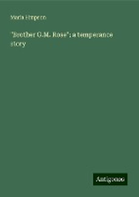 Brother G.M. Rose; a temperance story | Simpson, Maria - 교보문고