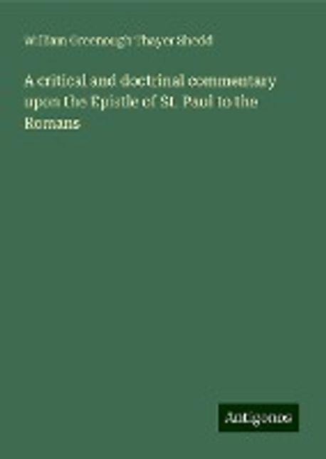 A critical and doctrinal commentary upon the Epistle of St. Paul to the ...