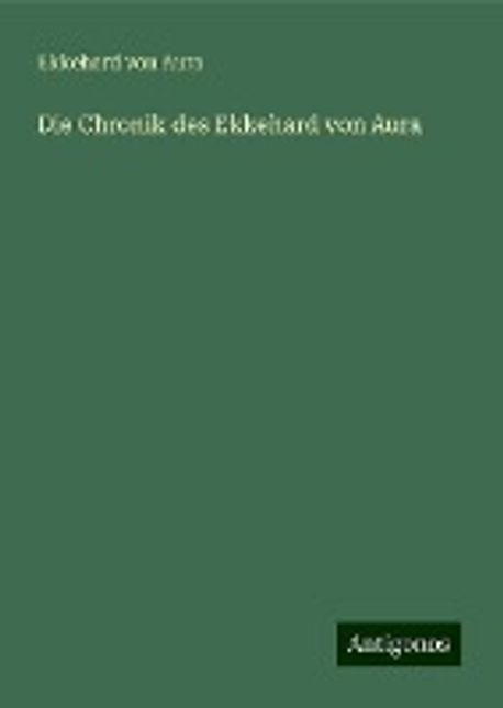 Die Chronik des Ekkehard von Aura | Aura, Ekkehard von - 교보문고