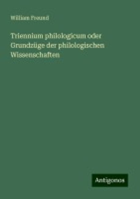Triennium philologicum oder Grundzuege der philologischen ...