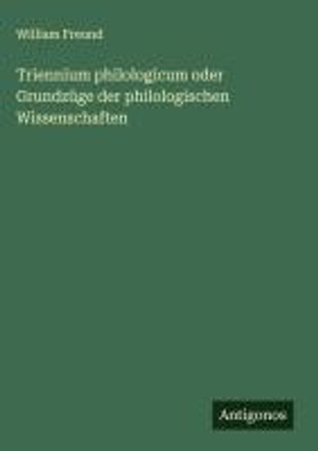 Triennium philologicum oder Grundzuege der philologischen ...