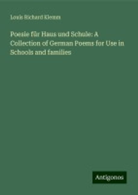 Poesie fuer Haus und Schule: A Collection of German Poems for Use in ...