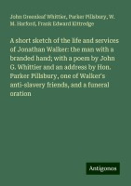 A short sketch of the life and services of Jonathan Walker: the man ...