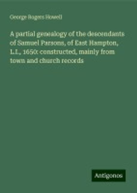 A partial genealogy of the descendants of Samuel Parsons, of East ...
