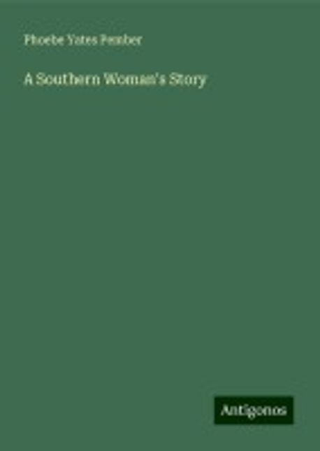 A Southern Woman's Story | Pember, Phoebe Yates - 교보문고