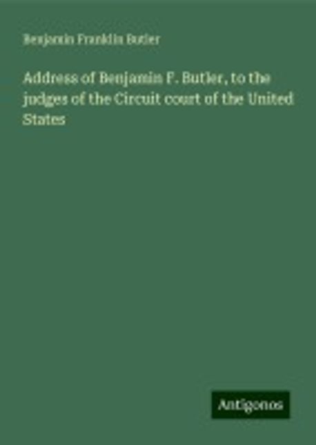 Address of Benjamin F. Butler, to the judges of the Circuit court of ...